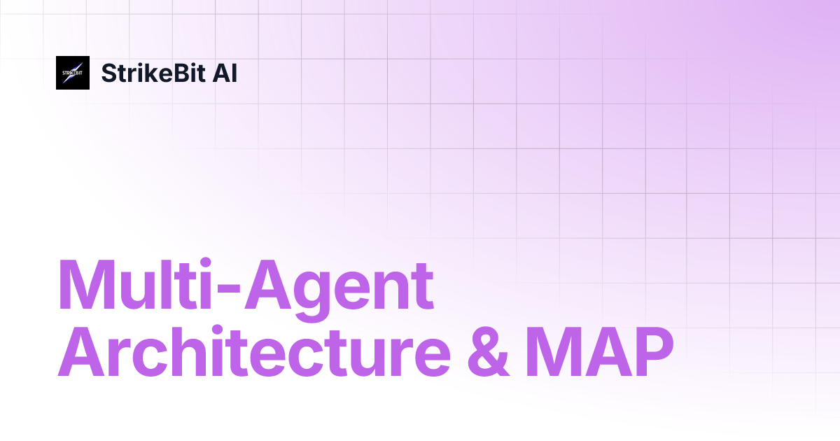 Multi-Agent Architecture & MAP | StrikeBit AI
